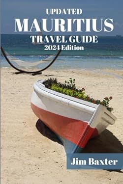 MAURITIUS TRAVEL GUIDE 2024 Edition: Exploring Paradise: Your Ultimate Mauritius Travel ...