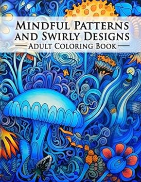 Mindful Patterns and Swirly Designs Adult Coloring Book: An amazing ...
