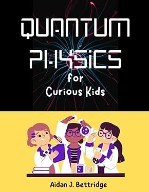 Quantum Physics for Curious Kids: Learning about matter, energy and the ...