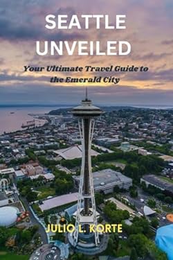 SEATTLE UNVEILED: Your Ultimate Travel Guide to the Emerald City book ...