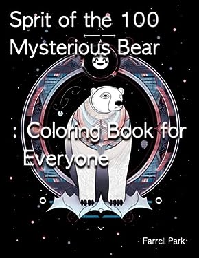 Sprit of the 100 Mysterious Bear: Coloring Book for Everyone (Farrell ...