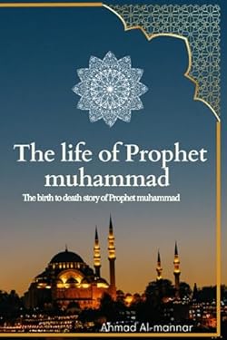THE LIFE OF PROPHET MUHAMMAD (PBUH): the birth to death story of ...