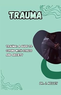 TRAUMA: TRAUMA: A GUIDE TO COPING WITH STRESS AND ANXIETY book ...