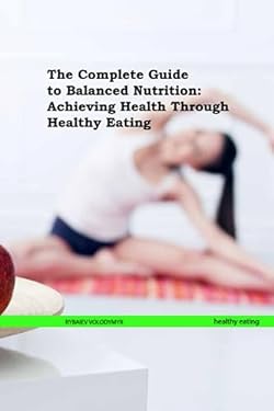 The Complete Guide to Balanced Nutrition: Achieving Health Through ...