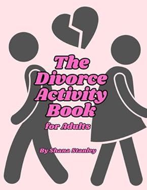 The Divorce Activity Book for Adults book by Shana Stanley: 9798858427421