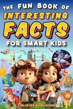 The Fun Book of Interesting Facts for Smart Kids: 1327 Fascinating ...
