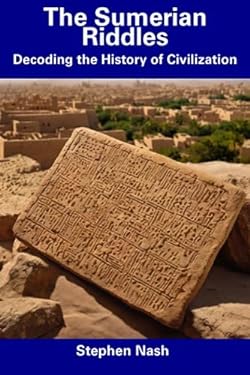 The Sumerian Riddles: Decoding the History of Civilization book ...