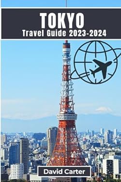 Tokyo Travel Guide 2023-2024: A Guide to History, Art, Culture, Cuisine ...