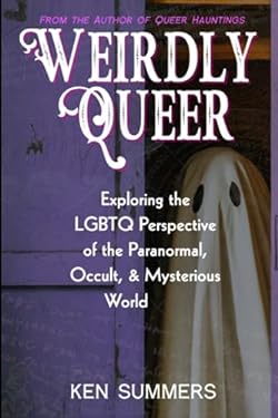 Weirdly Queer: Exploring the LGBTQ Perspective of the Paranormal, Occult, and Mysterious World ...