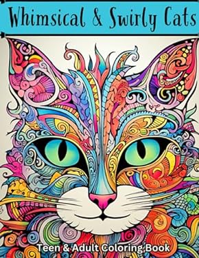 Whimsical & Swirly Cats: Teen & Adult Coloring Book: Over 45 Whimsical ...