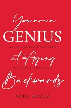 You Are A Genius At Aging Backwards: The most advanced science and ...