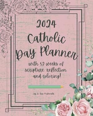 2024 Catholic Day Planner: with 52 weeks of scripture, reflection, and ...