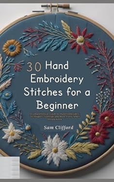 30 Hand Embroidery Stitches for a Beginner: A Comprehensive Guide to ...