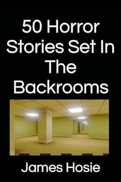 50 Horror Stories Set In The Backrooms book by James Hosie: 9798865169543