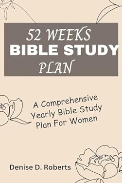 52 Weeks Bible Study Plan: A Comprehensive Yearly Bible Study Plan For ...