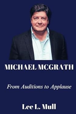 MICHAEL MCGRATH: From Auditions to Applause (The Celebrity Icons: The ...