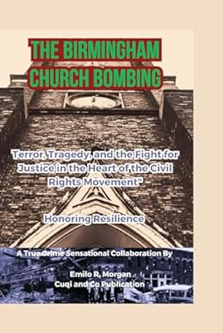 The Birmingham Church Bombing: Terror, Tragedy, and the Fight for ...
