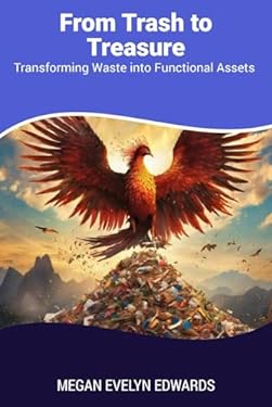 From Trash to Treasure: Transforming Waste into Functional Assets book ...