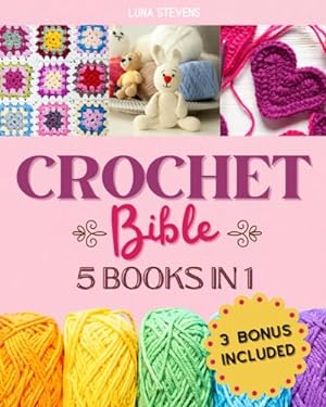 CROCHET BIBLE - 5 BOOKS IN 1: The Complete Guide to Master The Art of ...