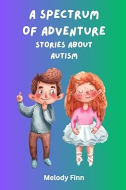A Spectrum Of Adventure: Stories About Autism: 15 Short Tales About ...