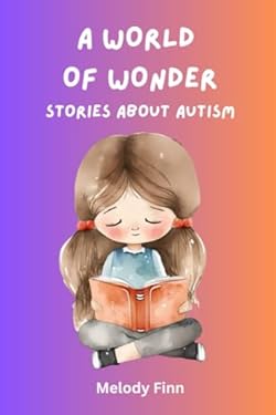 A World Of Wonder: Stories About Autism: 15 Short Tales For Autistic ...