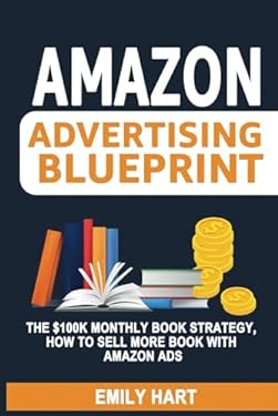 Amazon Advertising Blueprint: The $100K Monthly Book Strategy, How to ...