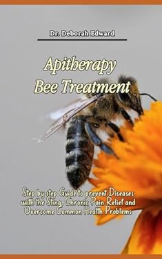 Apitherapy Bee Treatment: Step by step Guide to prevent Diseases with ...