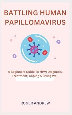 BATTLING HUMAN PAPILLOMAVIRUS: A Beginners Guide To HPV: Diagnosis ...