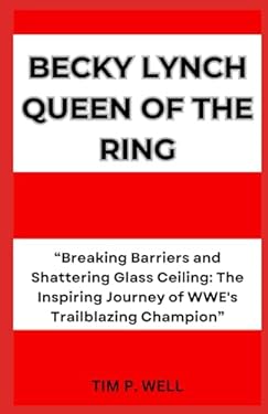 BECKY LYNCH QUEEN OF THE RING: “Breaking Barriers and Shattering Glass ...