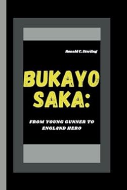 BUKAYO SAKA: From Young Gunner To England Hero book: 9798869976017