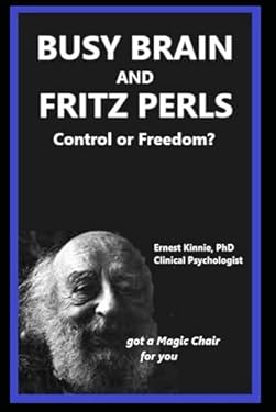 BUSY BRAIN AND FRITZ PERLS control or freedom?: Fritz has a magic chair ...