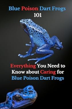 Blue Poison Dart Frogs 101: Everything You Need to Know about Caring for Blue Poison Dart Frogs ...