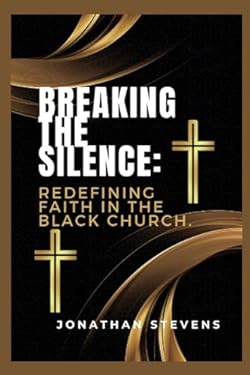 Breaking the Silence: Redefining Faith in the Black Church book ...