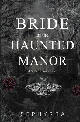 Bride Of The Haunted Manor: A Gothic Romance Novella book: 9798865343295