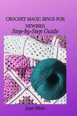 CROCHET MAGIC RINGS FOR NEWBIES: Step-by-Step Guide book by Jean Ethel ...