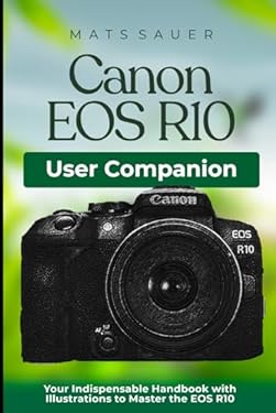 Canon EOS R10 User Companion: Your Indispensable Handbook with ...