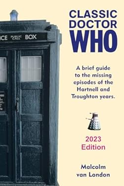 Classic Doctor Who: A Brief Guide to the Missing Episodes of the ...