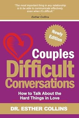 Couples Difficult Conversations: How to Talk About the Hard Things in ...