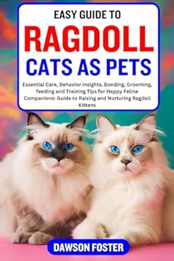 EASY GUIDE TO RAGDOLL CATS AS PETS: Essential Care, Behavior Insights ...