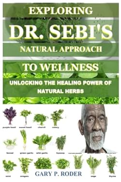 EXPLORING DR. SEBI'S NATURAL APPROACH TO WELLNESS: UNLOCKING THE ...