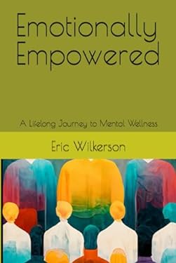 Emotionally Empowered: A Lifelong Journey to Mental Wellness book ...