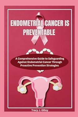 Endometrial Cancer Can Be Prevented A Comprehensive Guide To