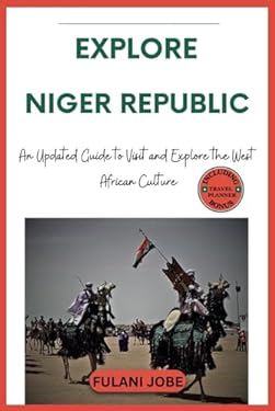 Explore Niger Republic: An Updated Guide to Visit and Explore the West ...