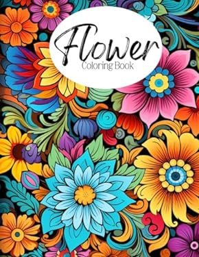 Flower Coloring Book: Floral & Botanical Bloom Design Coloring Pages ...