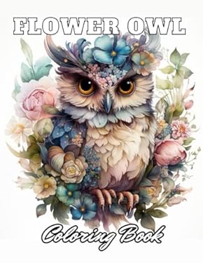 Flower Owl Coloring Book for Adult: 100+ High-Quality and Unique ...