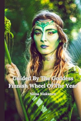 Guided By The Goddess - Finnish Wheel Of The Year book: 9798865451334