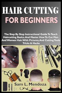 HAIR CUTTING FOR BEGINNERS: The Step By Step Instructional Guide To ...