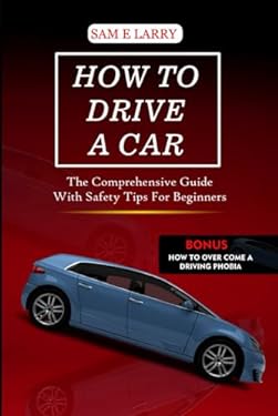 HOW TO DRIVE A CAR: The comprehensive guide with safety tips for ...