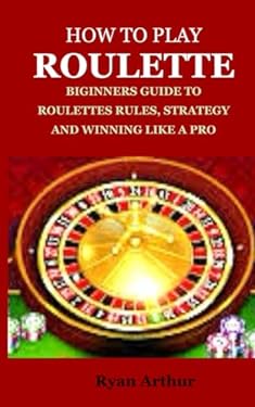 HOW TO PLAY ROULETTE: BIGINNERS GUIDE TO ROULETTES RULES, STRATEGY AND ...