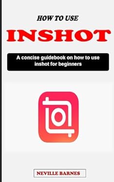 HOW TO USE INSHOT VIDEO EDITOR: A concise video editing guidebook on ...